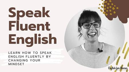 Speak Fluent English: Learn to speak English fluently by changing your ...